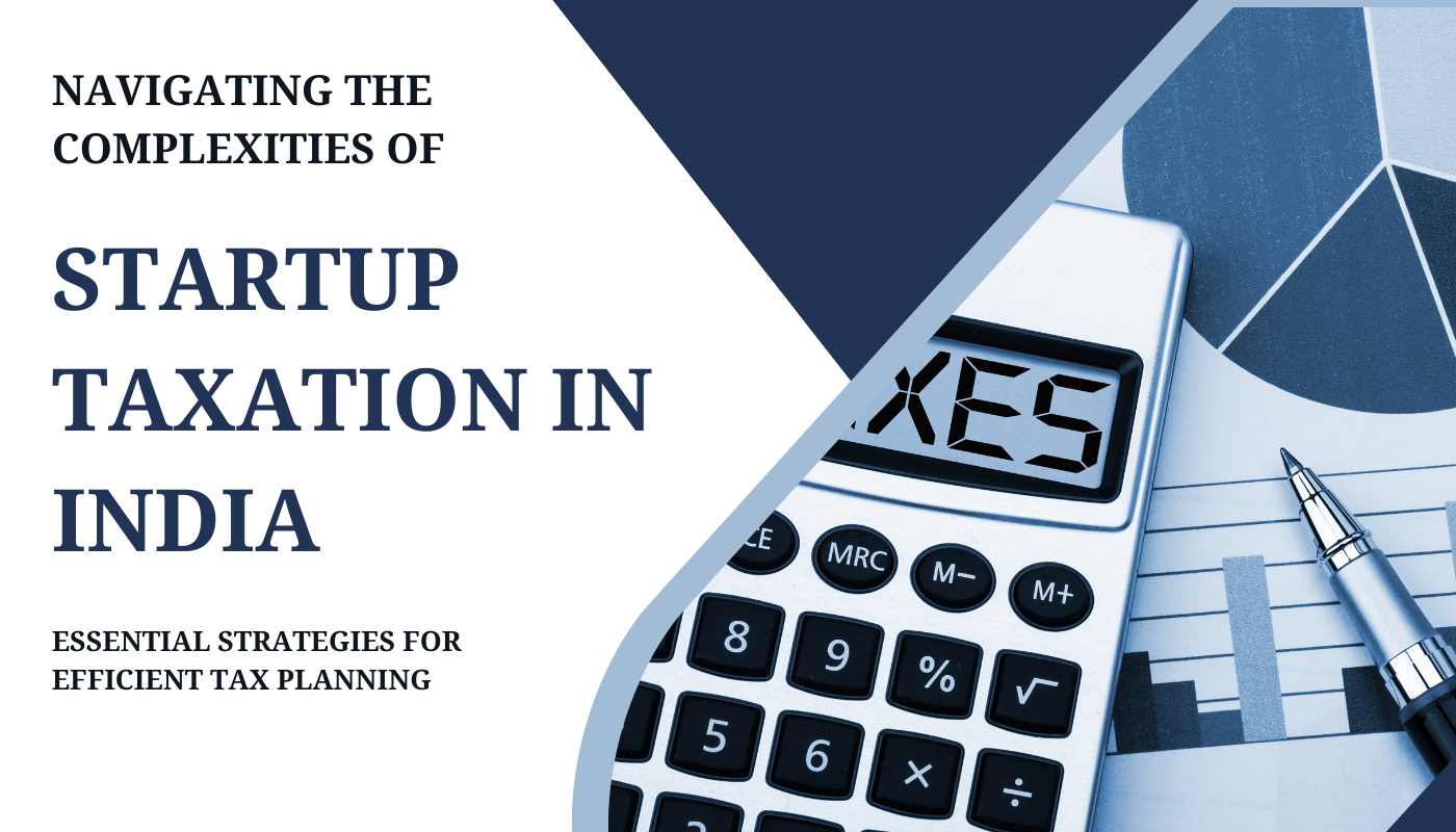Navigating the Complexities of Startup Taxation in India Essential ...