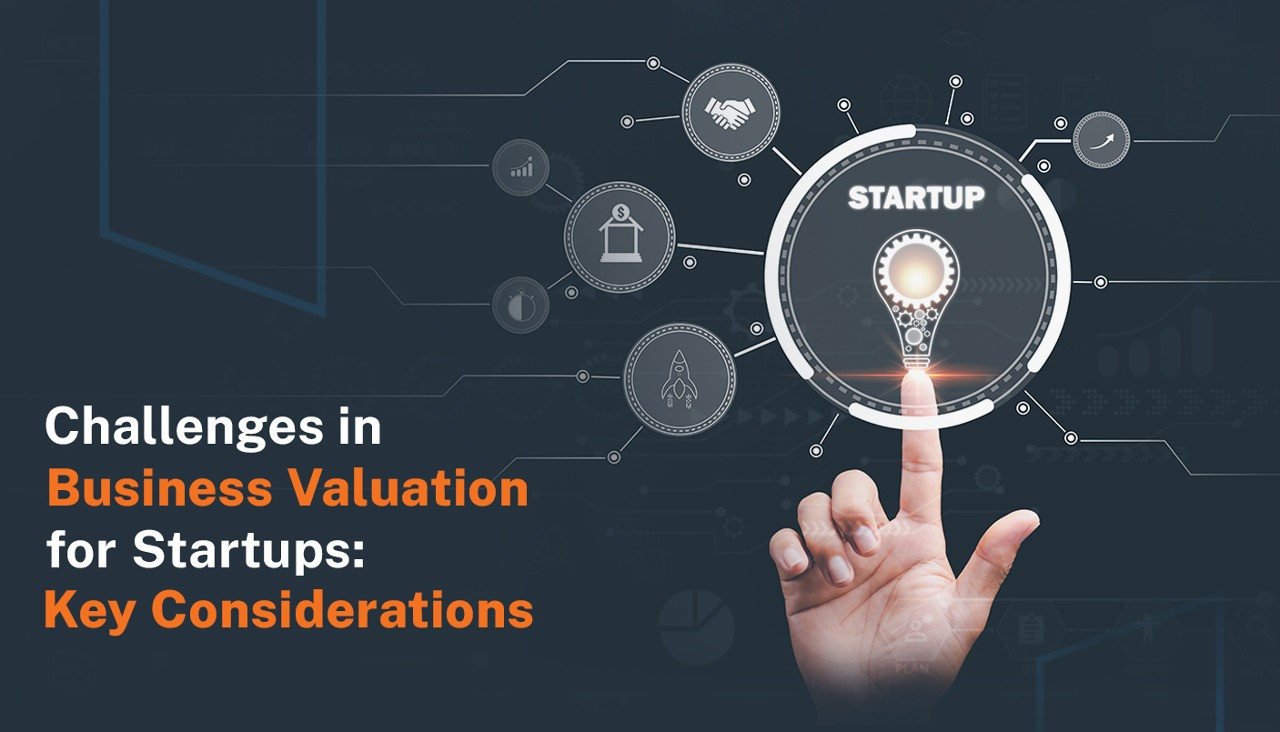 Challenges in Business Valuation for Startups: Key Considerations