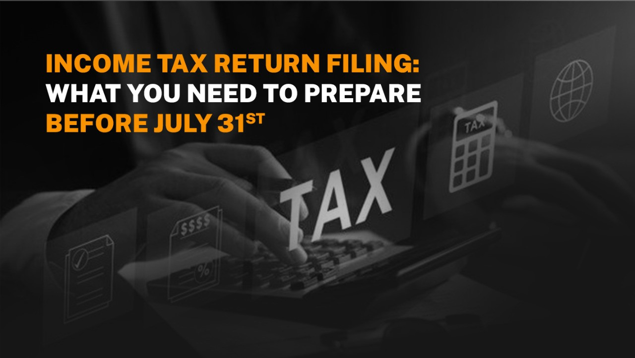 Income Tax Return Filing: What You Need to Prepare Before July 31st