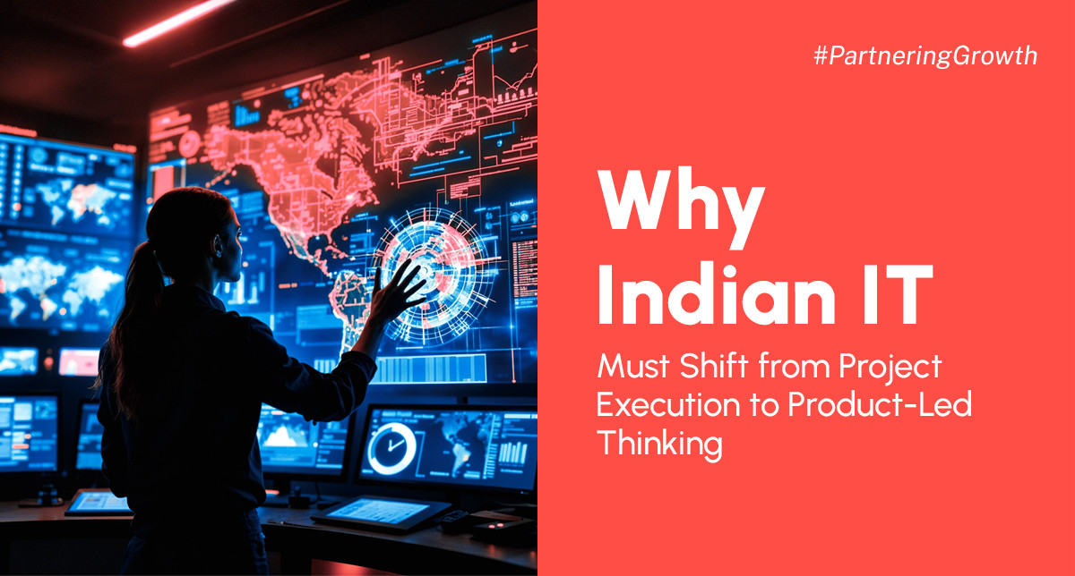 Why Indian IT must shift from Project-Execution to Product-led Thinking